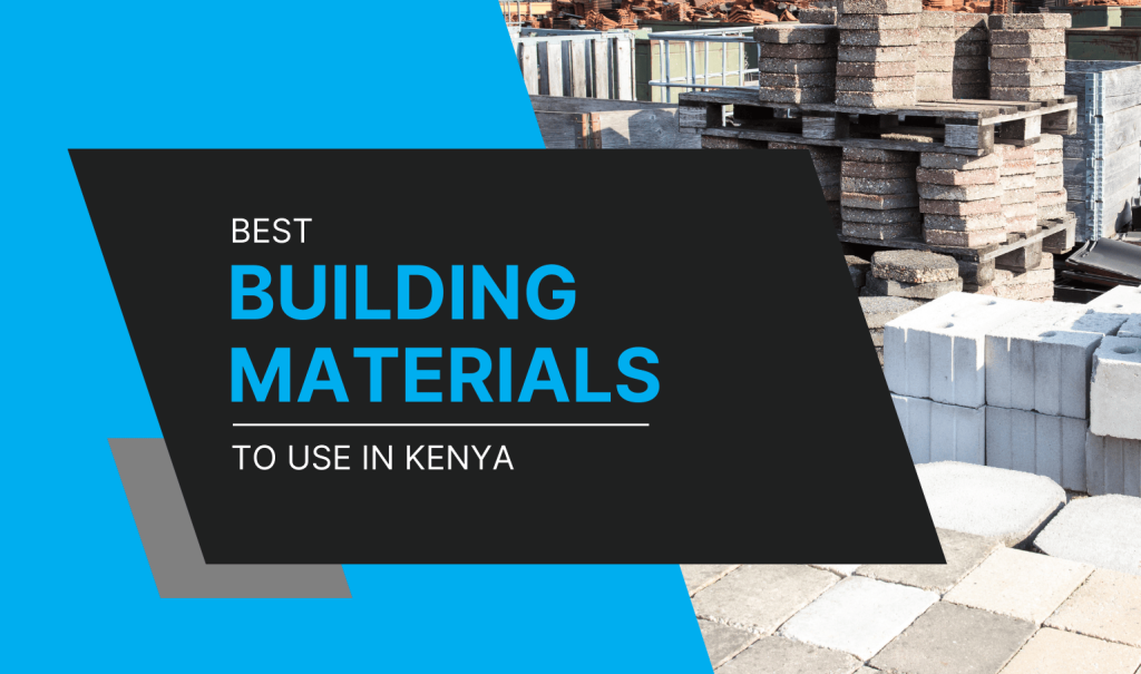 Best Building Materials to Use in Kenya for Durable and Affordable ...