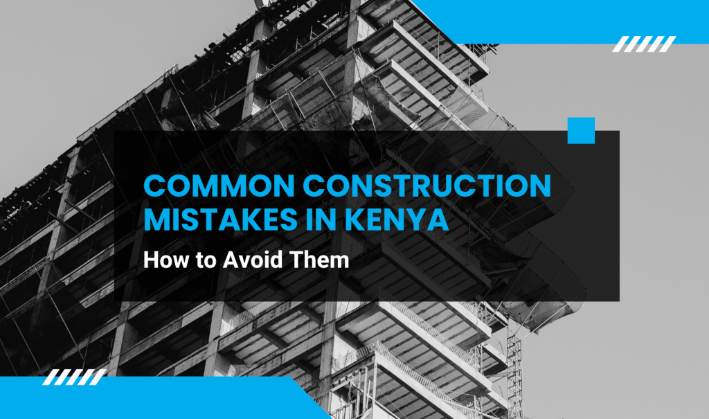Common Construction Mistakes in Kenya and How to Avoid Them - Pawil ...